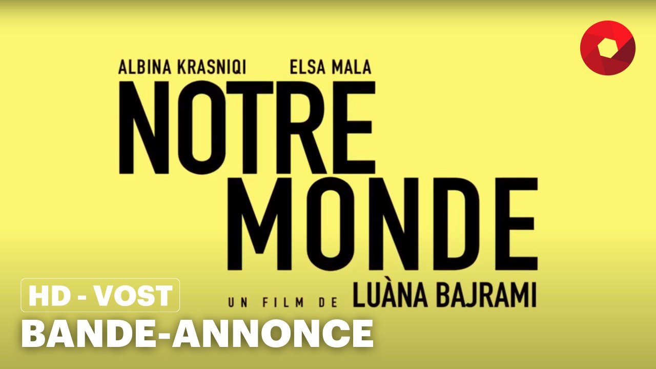 NOTRE MONDE de Luàna Bajrami avec Elsa Mala, Albina Krasniqi, Don Shala ...