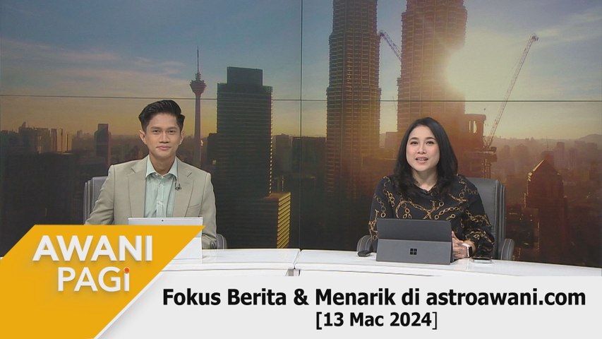 AWANI Pagi: Berita tumpuan & menarik di astroawani.com [13 Mac 2024 ...