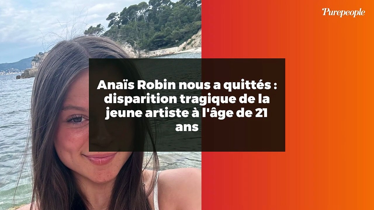 Anaïs Robin nous a quittés : disparition tragique de la jeune artiste à ...