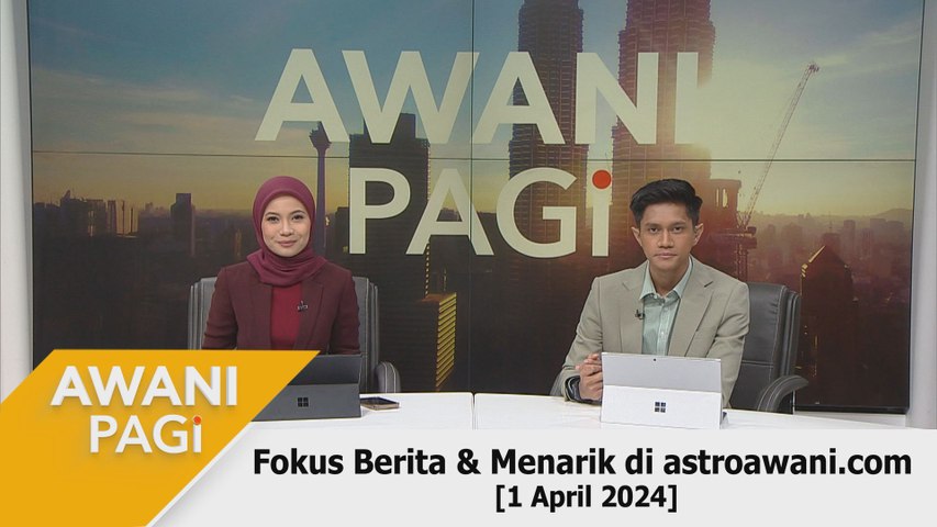 AWANI Pagi: Berita tumpuan & menarik di astroawani.com [1 April 2024 ...