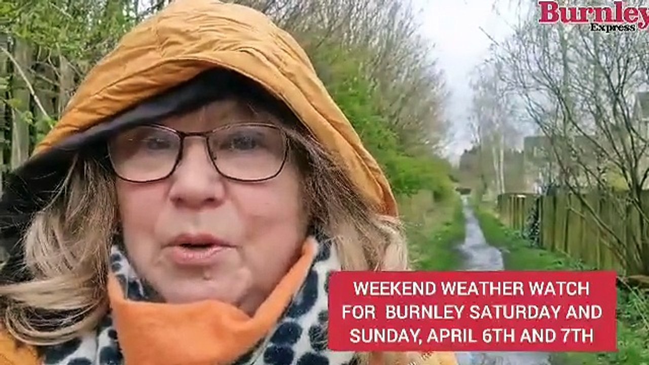 Burnley's weekend weather watch for Saturday and Sunday, April 6th and ...