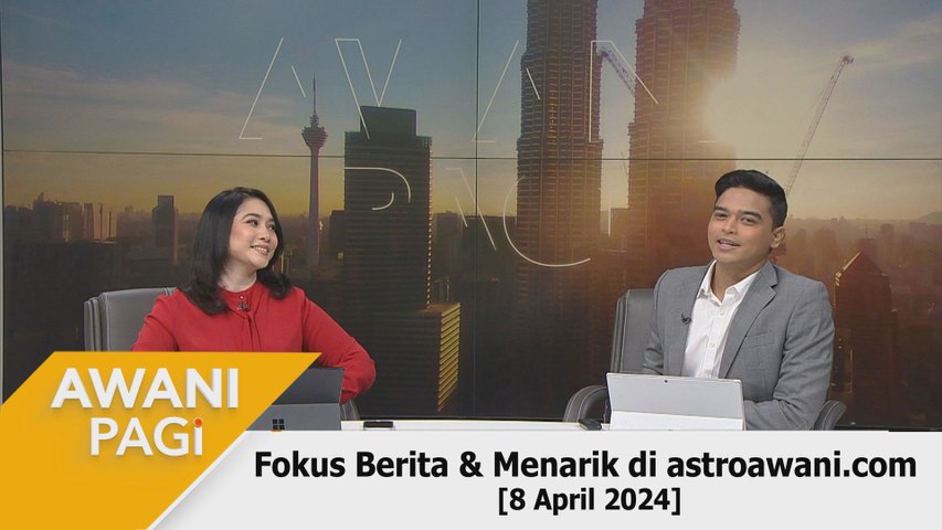 AWANI Pagi: Berita tumpuan & menarik di astroawani.com [8 April 2024 ...