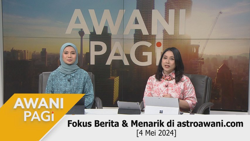 AWANI Pagi: Berita tumpuan & menarik di astroawani.com [4 Mei 2024 ...