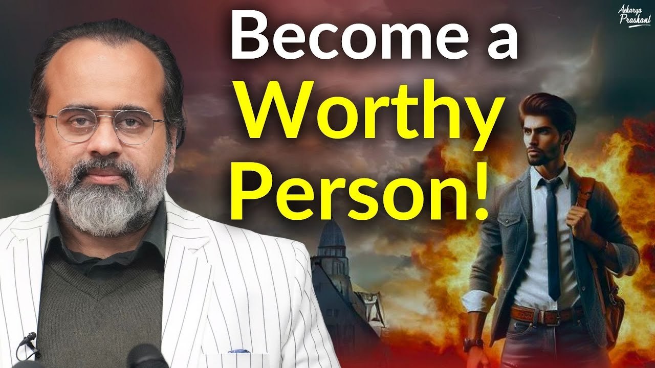 How to become a worthy person? || Acharya Prashant, Advait Mahotsav in ...