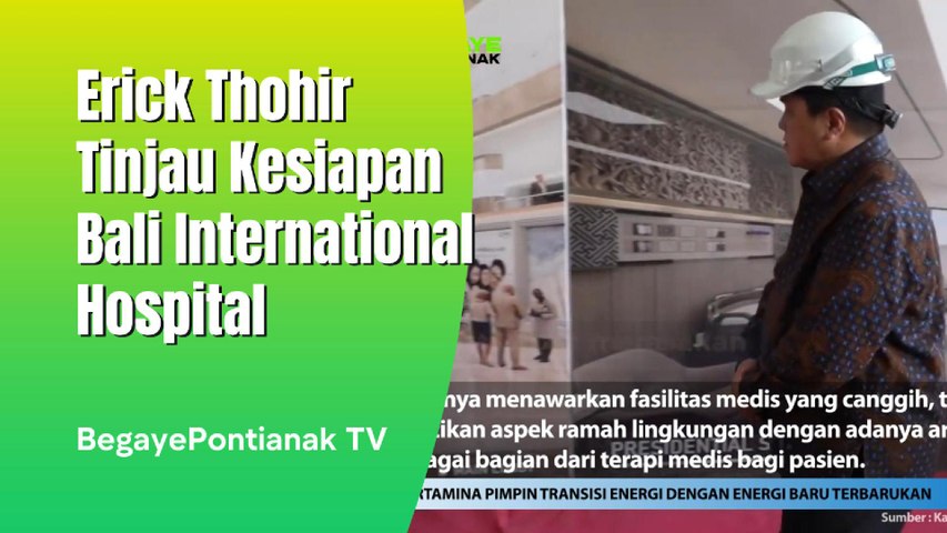 Erick Thohir Tinjau Langsung Kesiapan Bali International Hospital Erick Thohir Tinjau Langsung Kesiapan Bali International Hospital