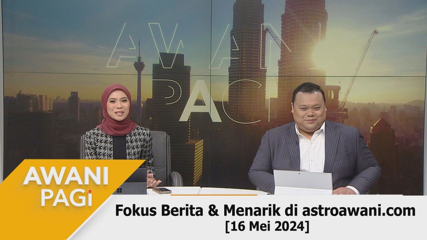 AWANI Pagi: Berita tumpuan & menarik di astroawani.com [16 Mei 2024 ...
