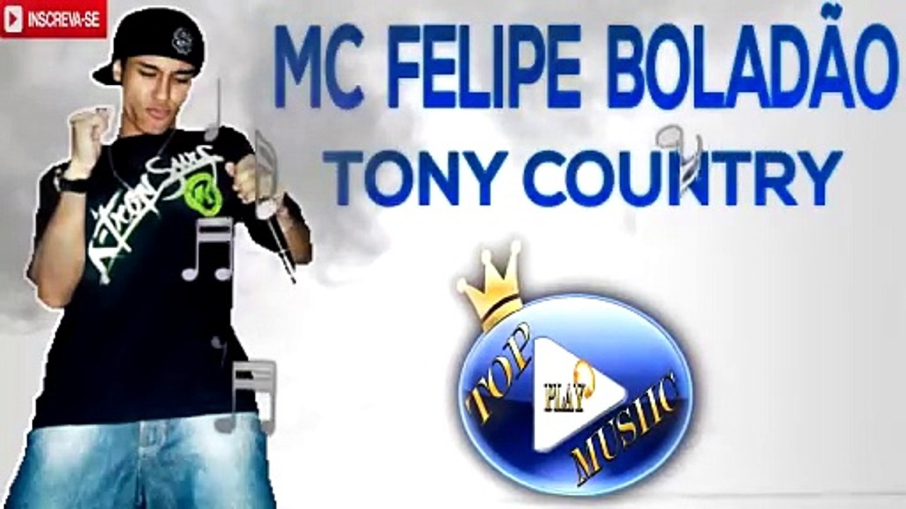 MC FELIPE BOLADÃO - TONY COUNTRY ♪(LETRA+DOWNLOAD)♫ - Vídeo Dailymotion