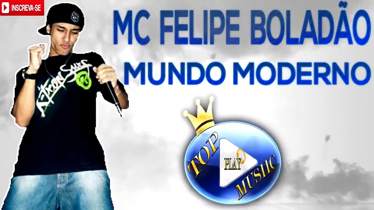 MC FELIPE BOLADÃO - MUNDO MODERNO ♪(LETRA+DOWNLOAD)♫ - Vídeo Dailymotion