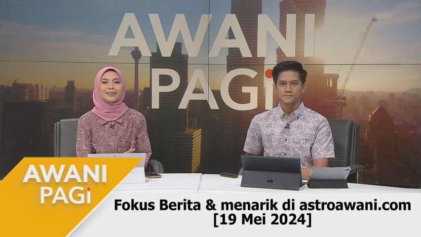 AWANI Pagi: Berita tumpuan & menarik di astroawani.com [19 Mei 2024 ...