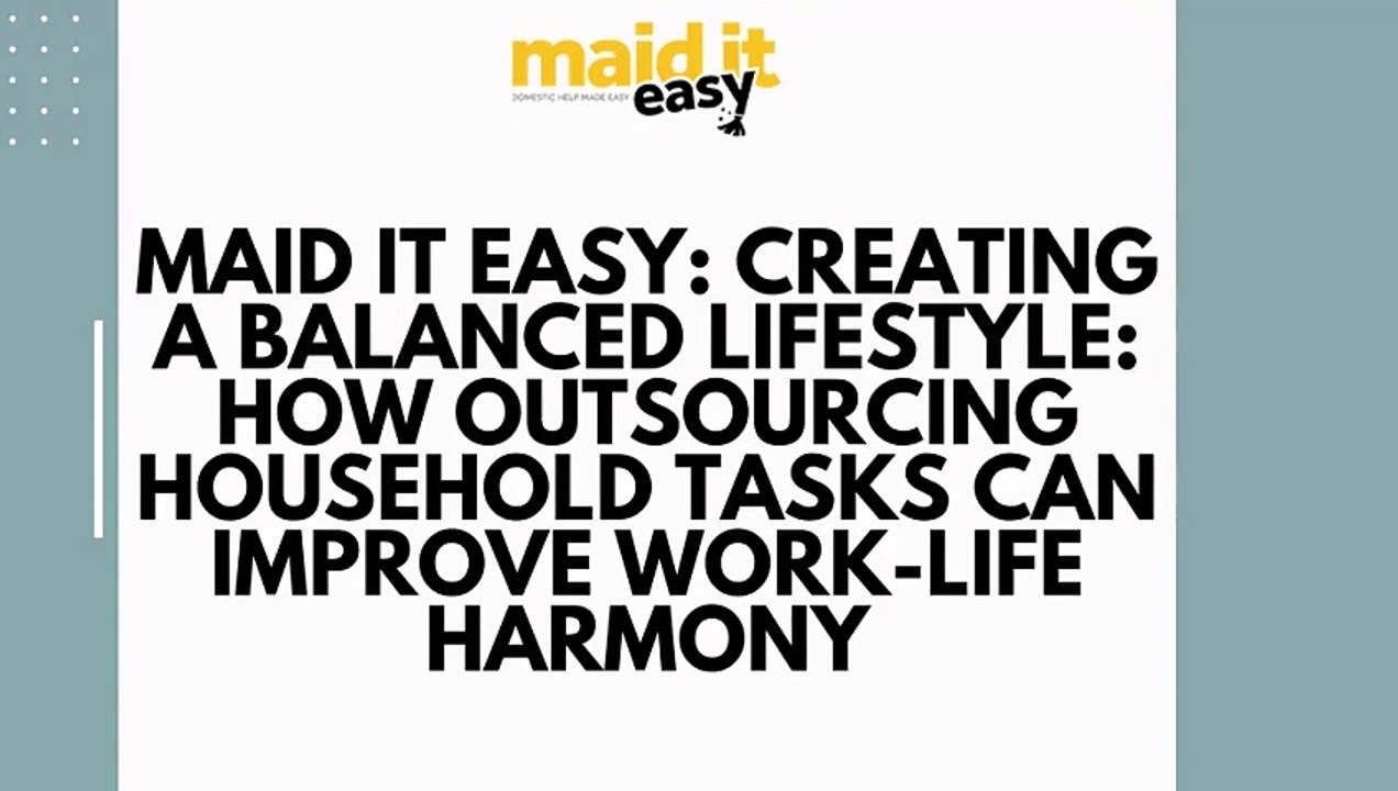 Maid It Easy Creating a Balanced Lifestyle How Outsourcing Household ...