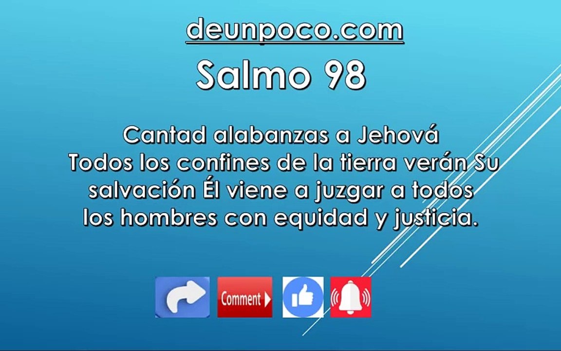 Salmo 98 Cantad alabanzas a Jehová Todos los confines de la tierra ...