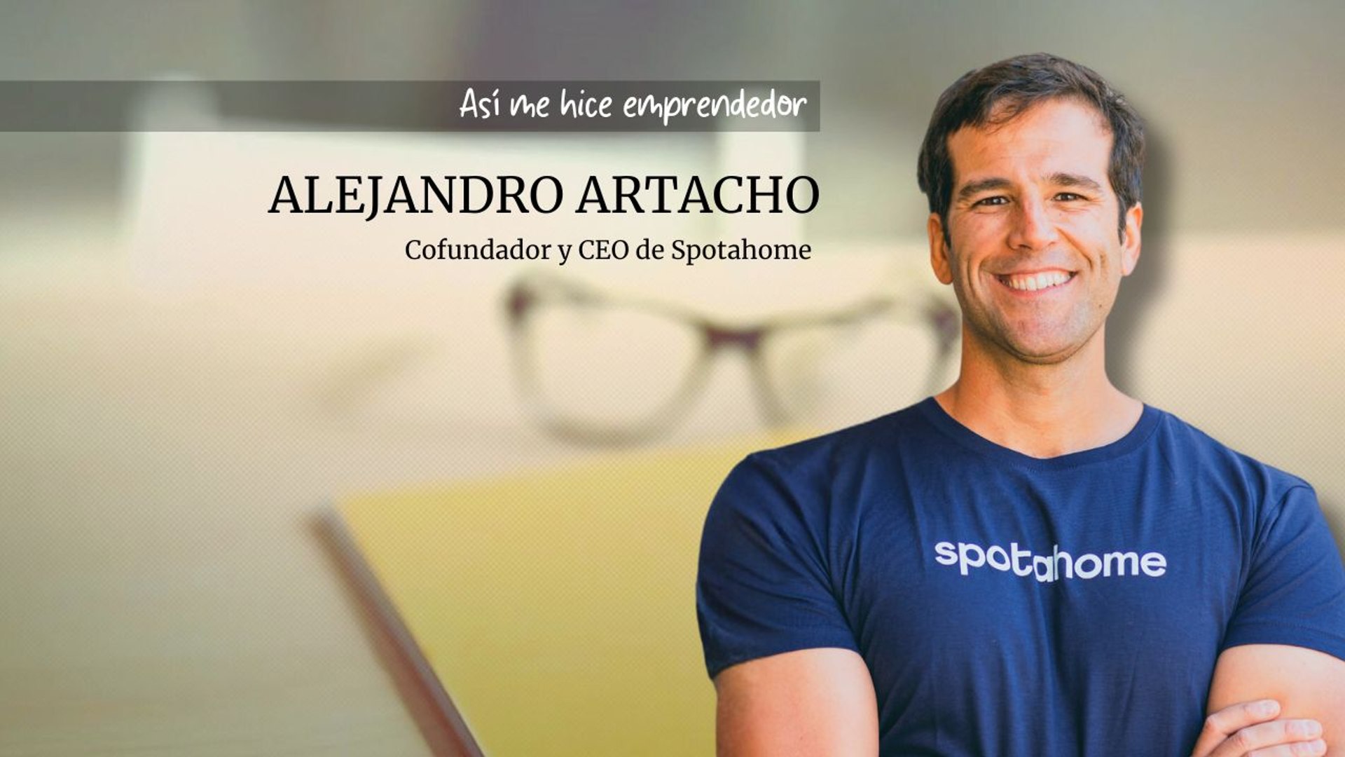 Así me hice emprendedor: Alejandro Artacho, cofundador y CEO de ...