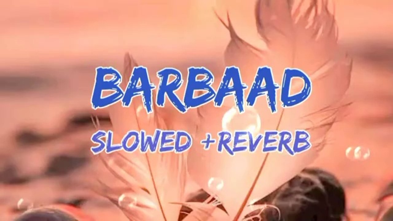 Barbaad Song Slow And Reverb Full Bollywood Song - video Dailymotion