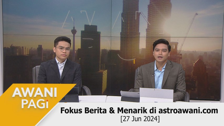 AWANI Pagi: Berita tumpuan & menarik di astroawani.com [27 Jun 2024 ...