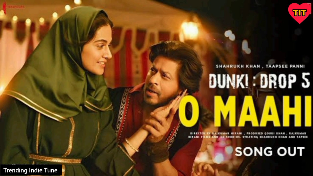 O MAAHI (Full Video) | Dunki | Shah Rukh Khan | Taapsee Pannu | Pritam ...