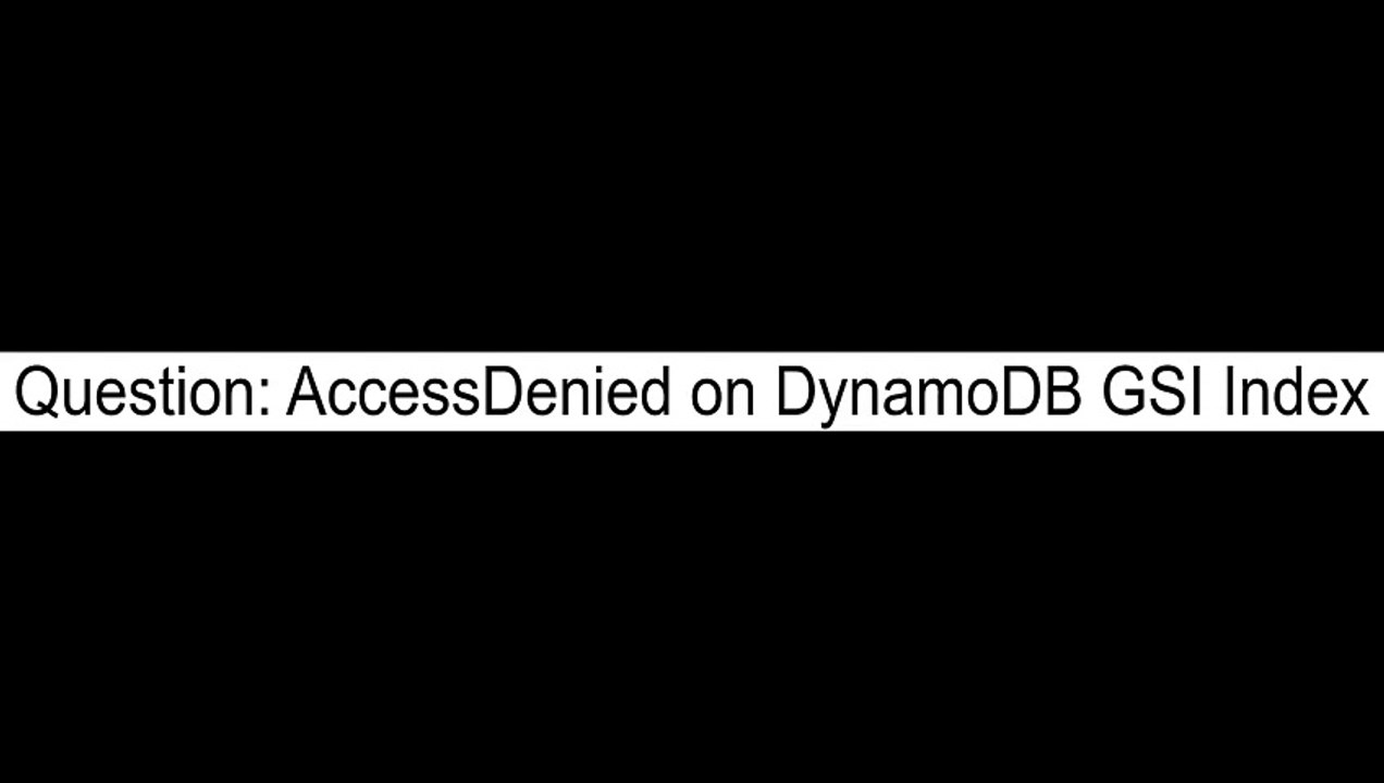 AccessDenied on DynamoDB GSI Index - video Dailymotion