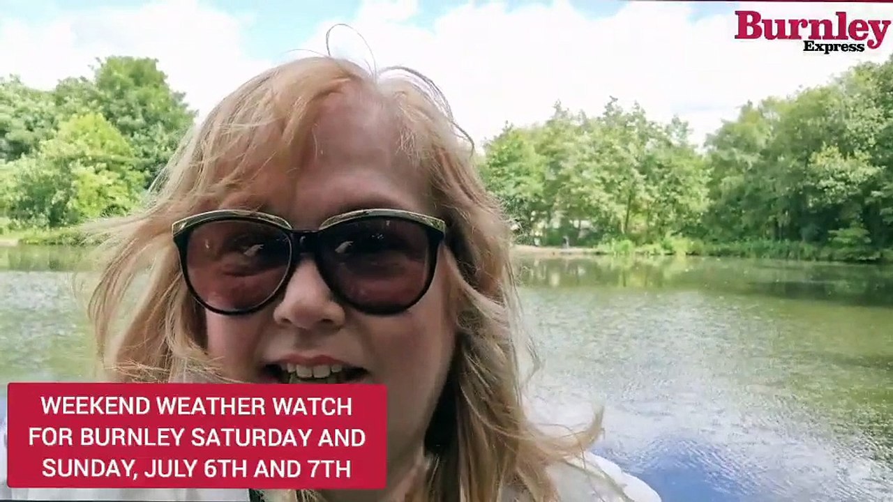 Burnley's weekend weather watch for Saturday and Sunday, July 6th and ...