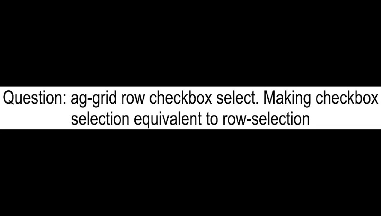 aggrid row checkbox select Making checkbox selection equivalent to rowselection - video Dailymotion