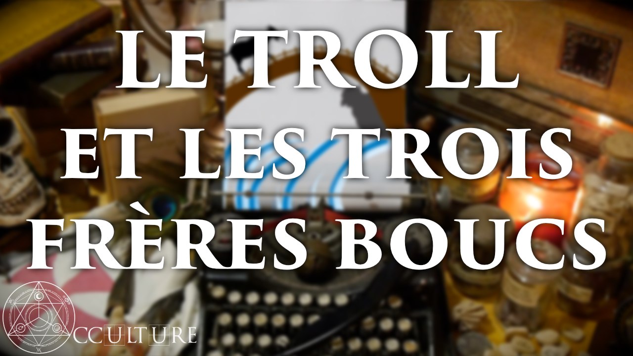 Légende d'Occulture : Le Troll et les 3 Frères Boucs - Vidéo Dailymotion