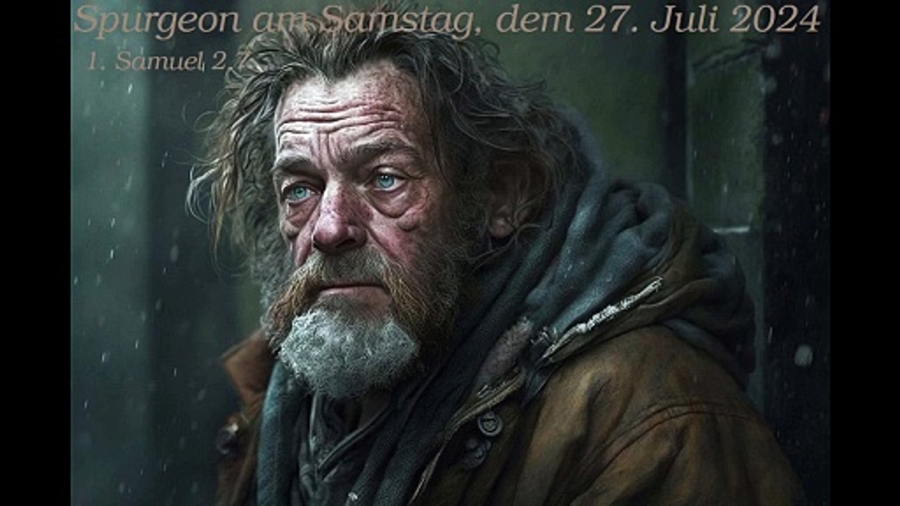 Spurgeon am Samstag, dem 27. Juli 2024 zu 1. Samuel 2,7 - video Dailymotion