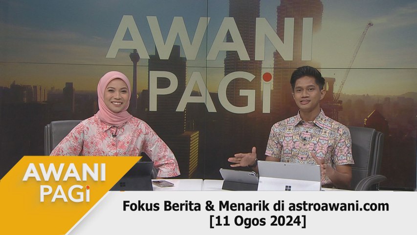 AWANI Pagi: Berita tumpuan & menarik di astroawani.com [11 Ogos 2024 ...