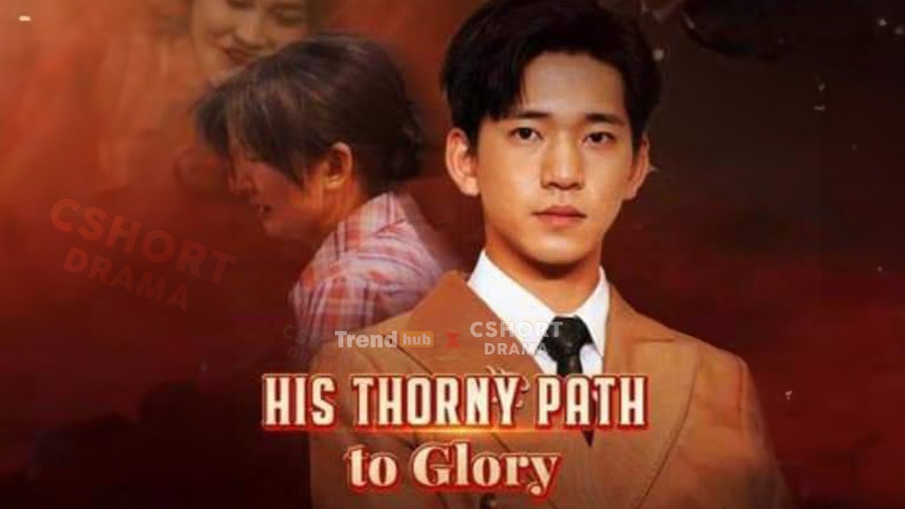His Thorny Path To Glory Full Episodes | Short Chinese Drama - video ...