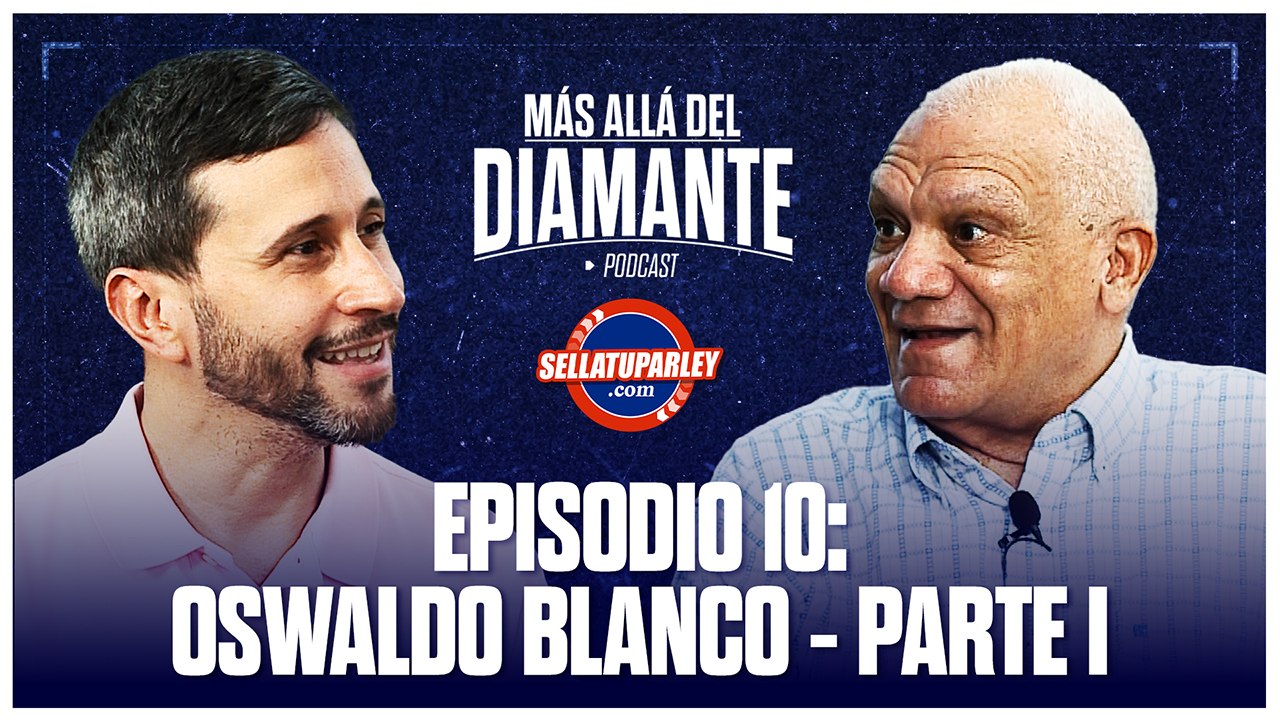 Más Allá del Diamante EP. 10: Oswaldo rememora su momento en Grandes ...