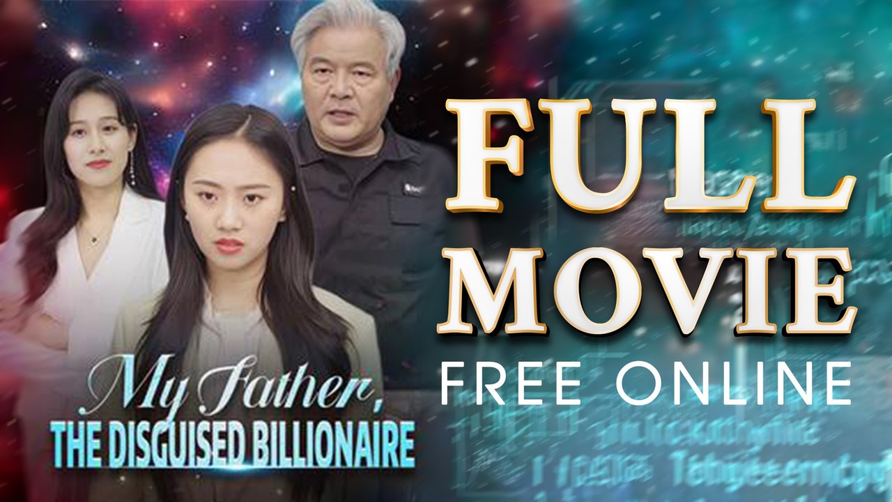 My Father, The DIsguised Billionaire Full Episodes | Short Chinese ...