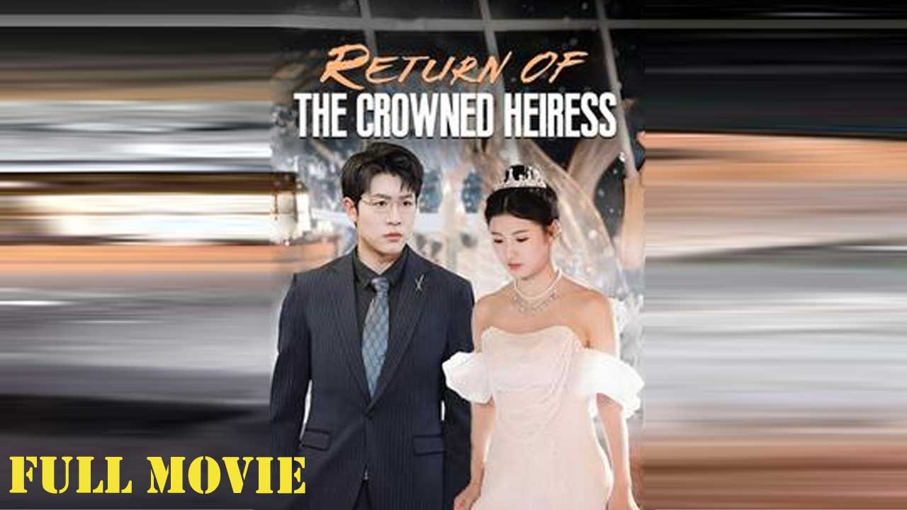 Return Of The Crowned Heiress Full Drama - Video Dailymotion