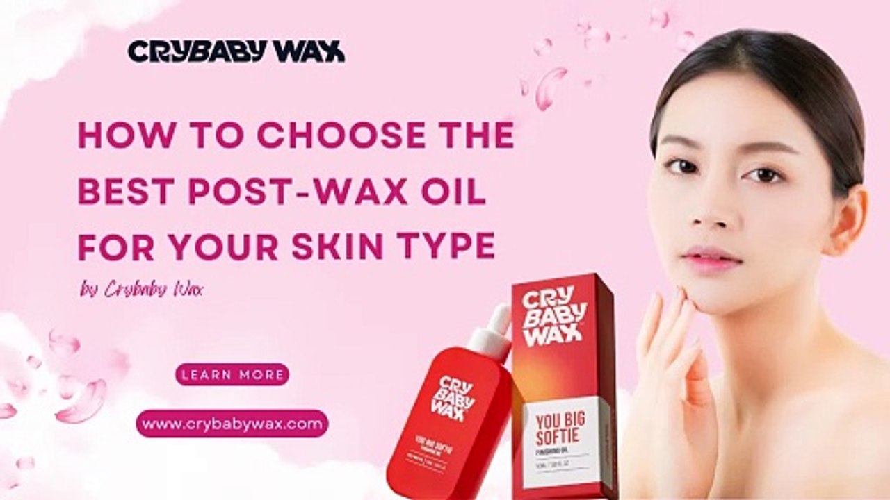 How to Choose the Best Post-Wax Oil for Your Skin Type | Crybaby Wax ...