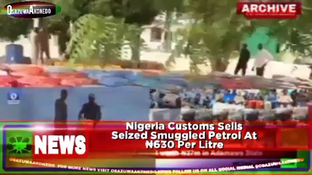 Nigeria Customs Sells Seized Smuggled Petrol At ₦630 Per Litre - video Dailymotion