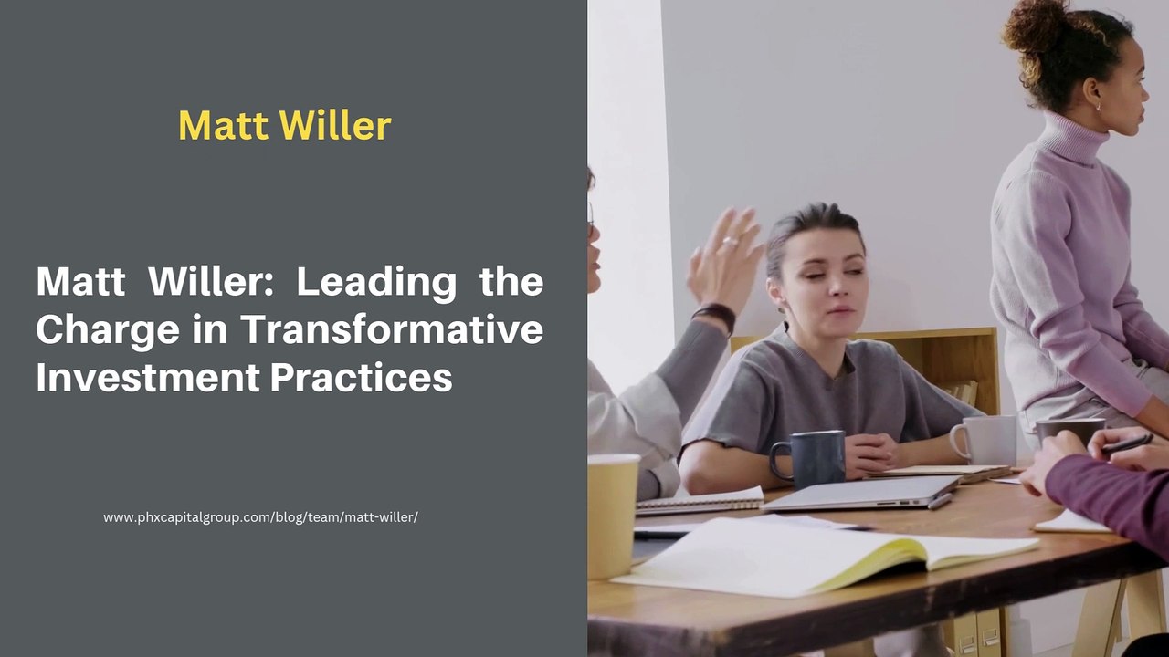 Transformative Investment Approaches: The Matt Willer Way - video ...
