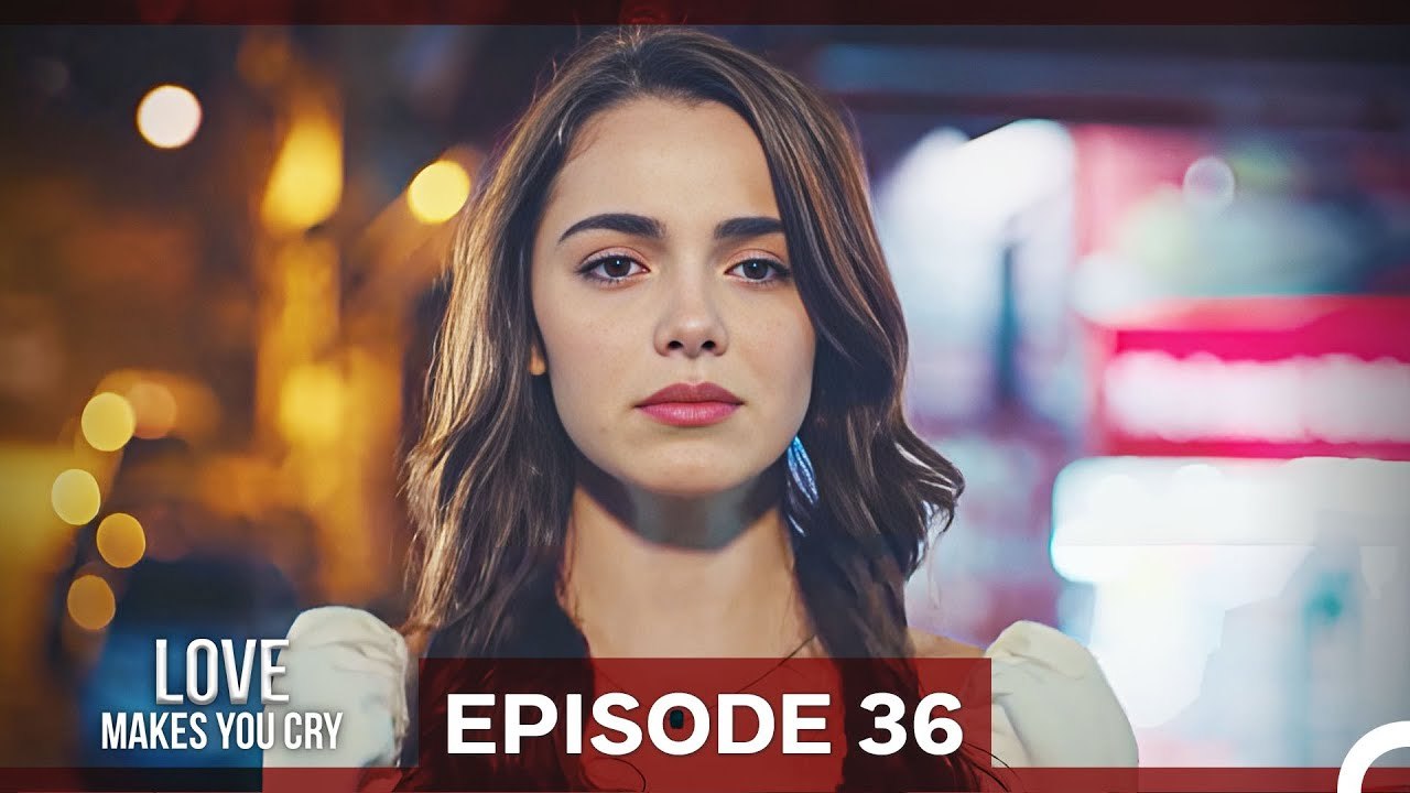 Love Makes You Cry Episode 36 - Dailymotion Video