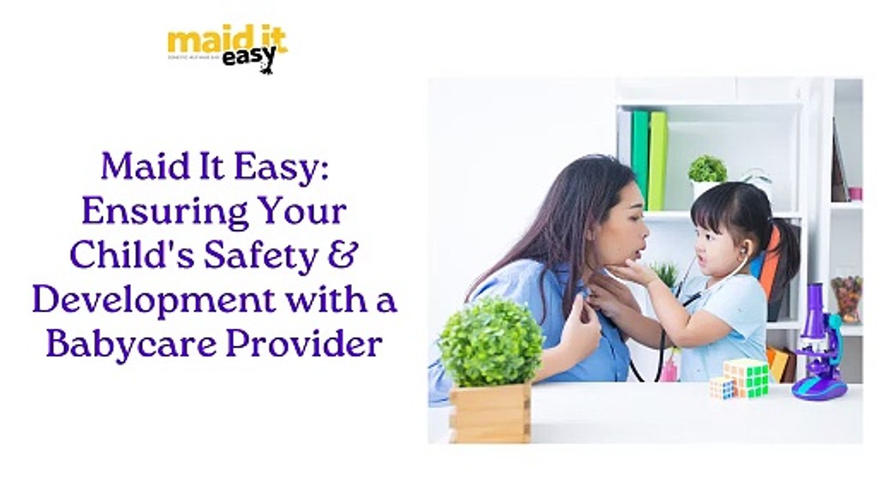 Maid It Easy - Ensuring Your Child's Safety & Development with a ...
