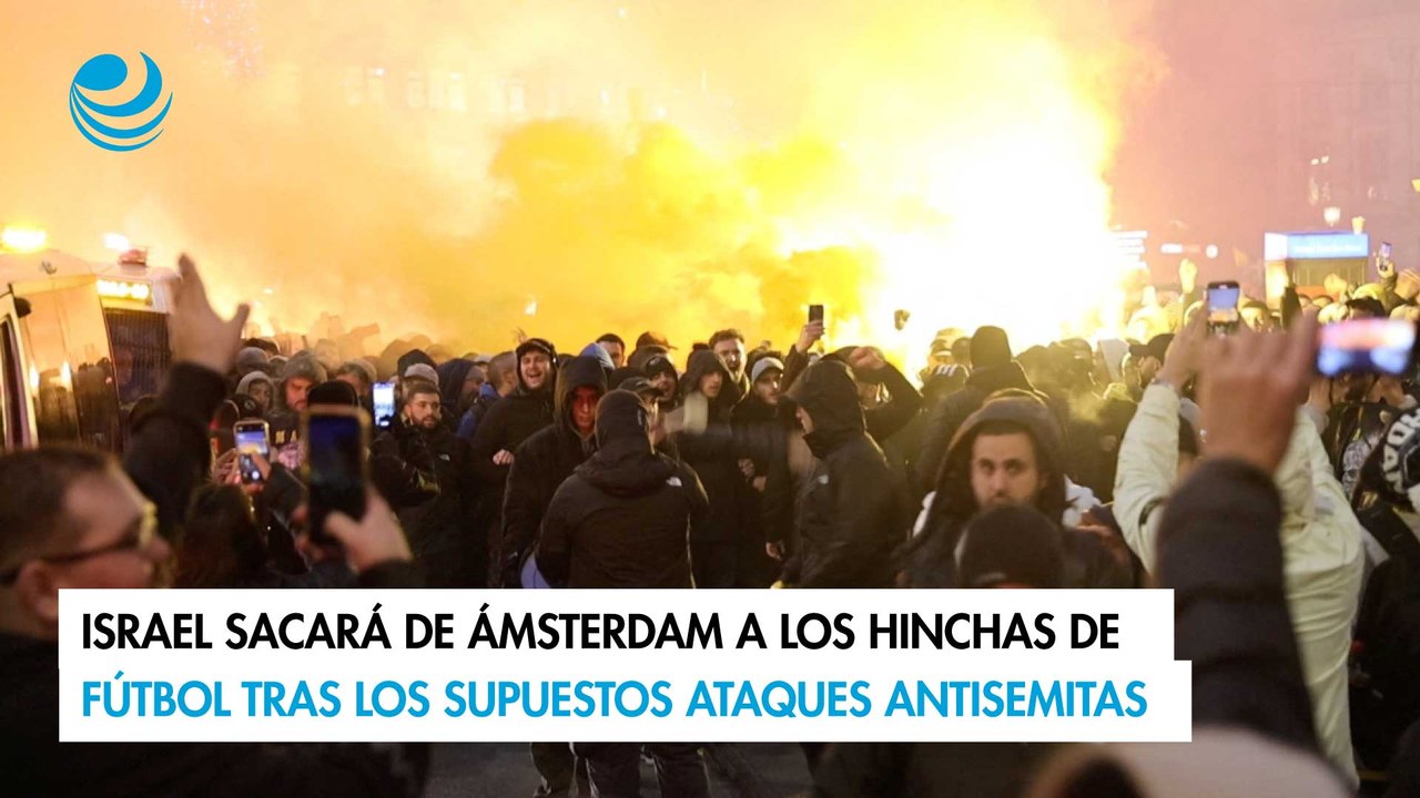 Israel sacará de Ámsterdam a los hinchas de fútbol tras los supuestos ...