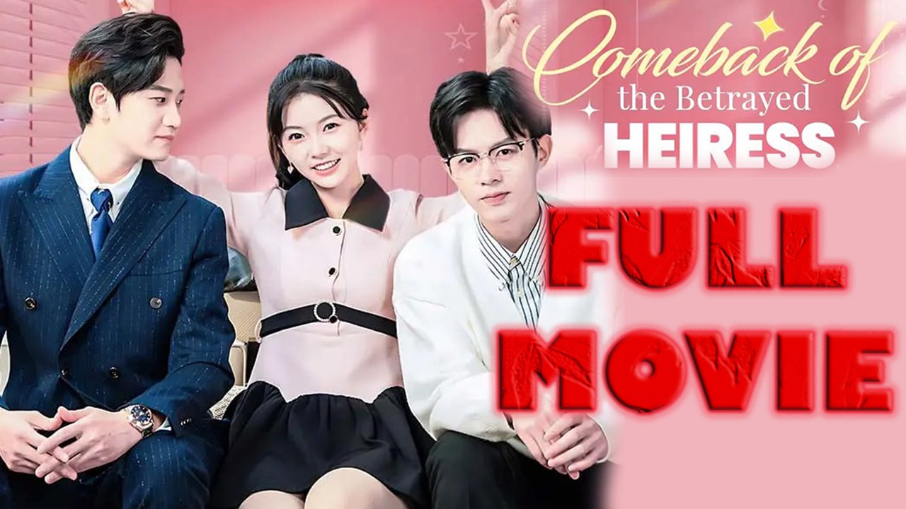 Comeback Of The Betrayed Heiress Full Movie - video Dailymotion