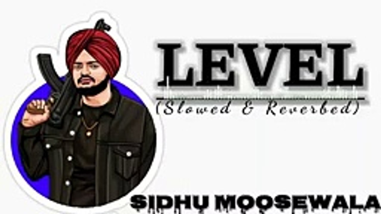 Sidhu moose Wala level song|slowed reverb song lyrics| - video Dailymotion