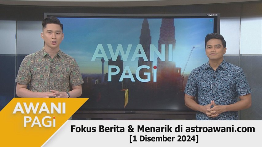 AWANI Pagi: Berita tumpuan & menarik di astroawani.com [1 Disember 2024 ...