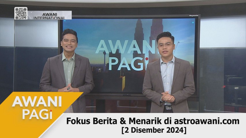 AWANI Pagi: Berita tumpuan & menarik di astroawani.com [2 Disember 2024 ...