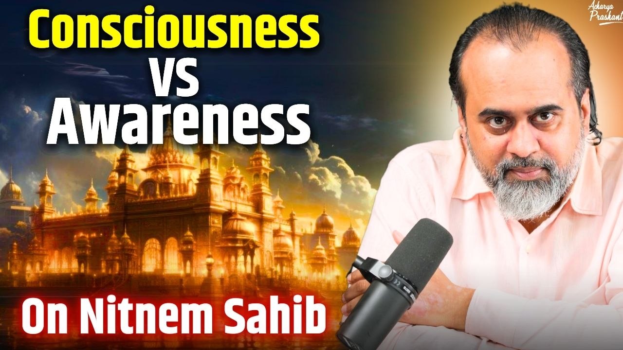 Consciousness versus Awareness || Acharya Prashant, on Nitnem Sahib (2019) - video Dailymotion