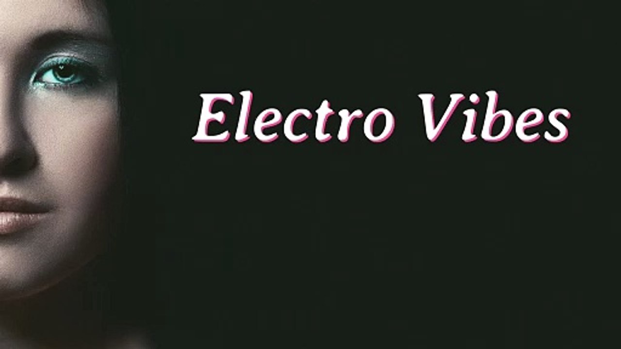 Electro Vibes - Video Dailymotion