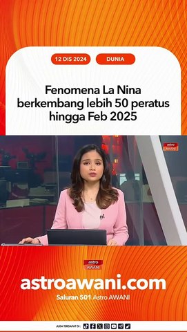 Fenomena La Nina berkembang lebih 50 peratus hingga Feb 2025 | AWANI ...