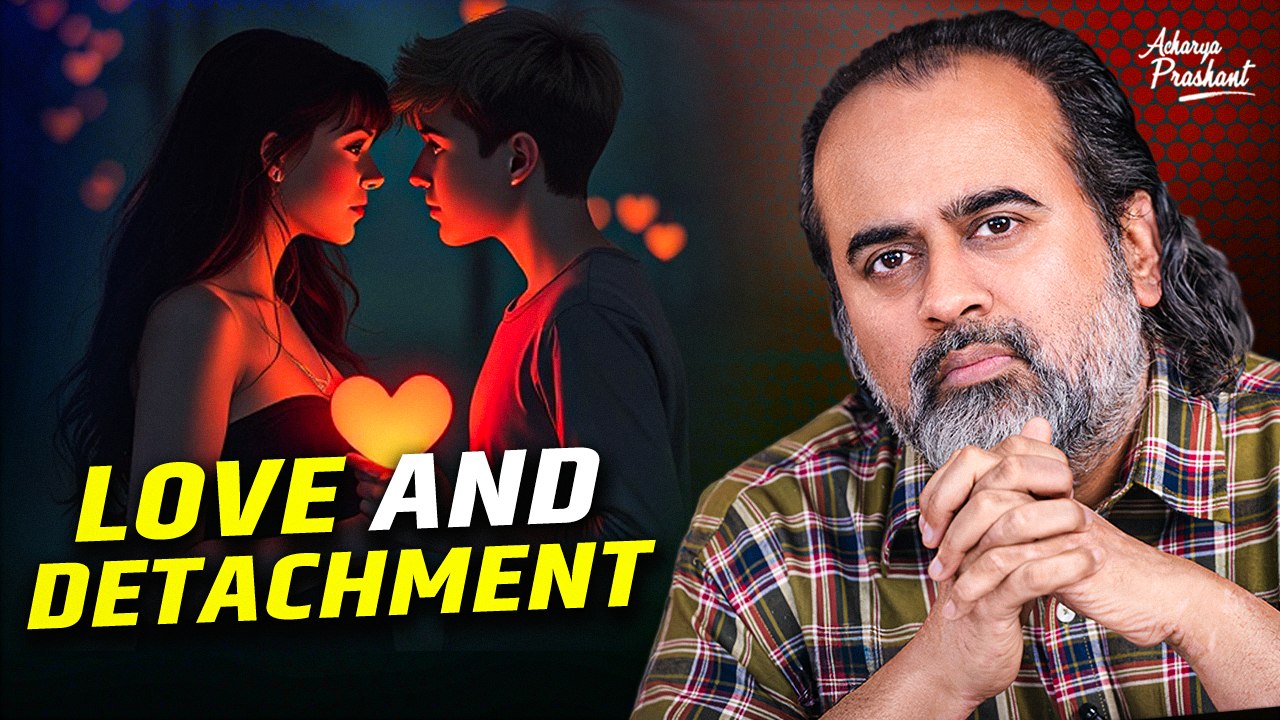 Love and Detachment Acharya Prashant, at IIT-Delhi (2022) - video Dailymotion
