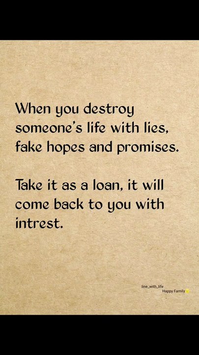 When you destroy someone's life with lies, fake hopes and promises ...
