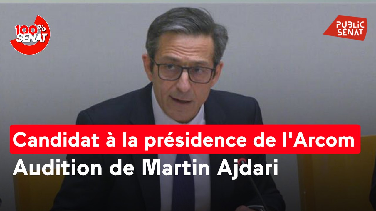 100% Sénat - Présidence de l'Arcom : audition de Martin Ajdari - Vidéo ...