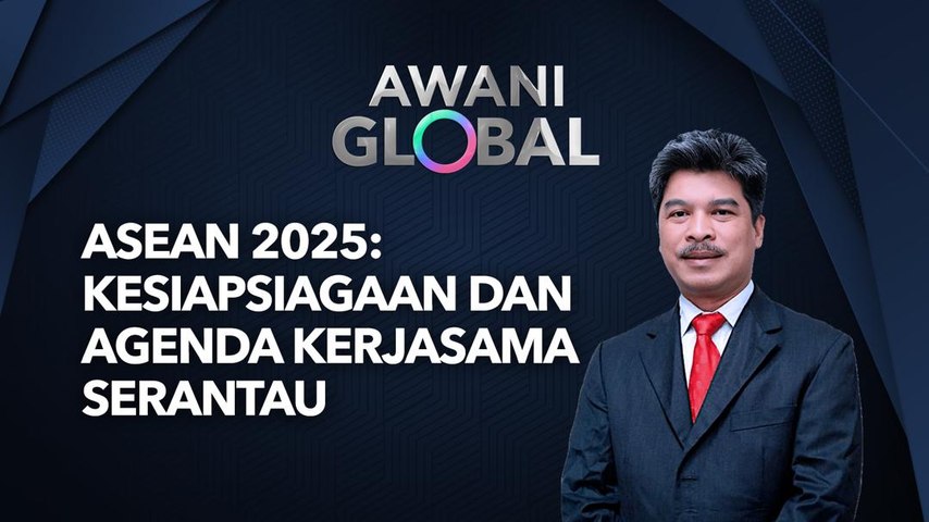 AWANI Global: ASEAN 2025 | Kesiapsiagaan Dan Agenda Kerjasama Serantau | Astro Awani