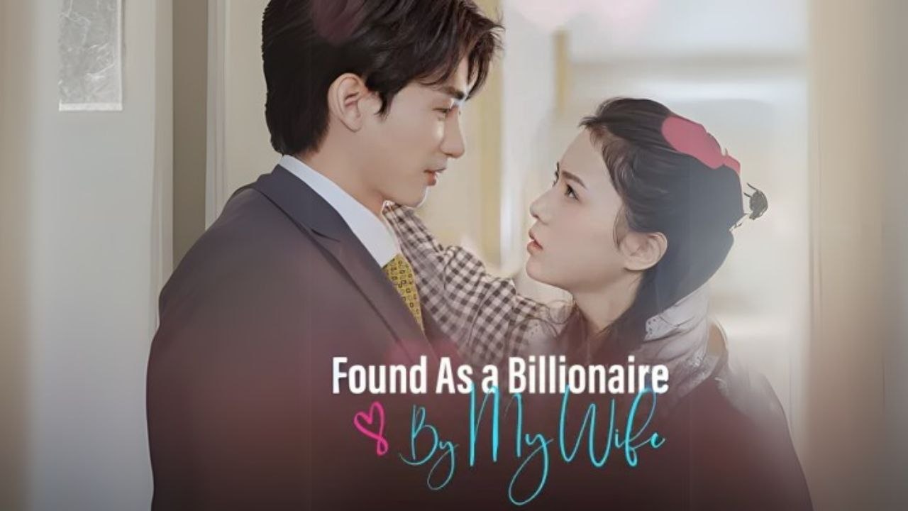 Found As A Billionaire By My Wife (Chinese Drama English Subtitles ...
