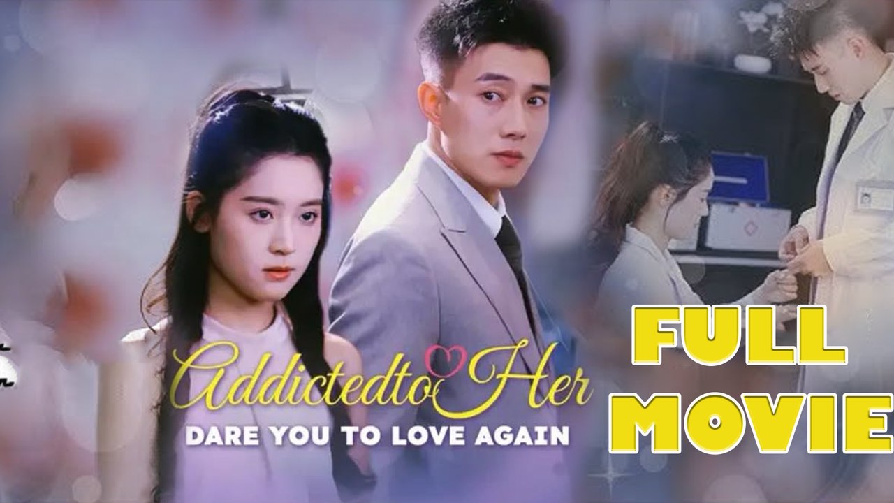 Addicted To Her The CEO's Spoiled Darling Full Drama - video Dailymotion