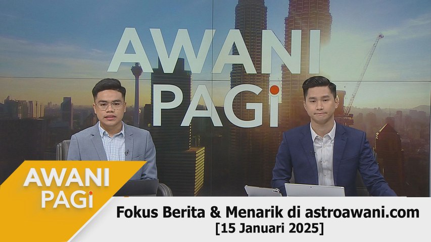 AWANI Pagi: Berita tumpuan & menarik di astroawani.com [15 Januari 2025 ...