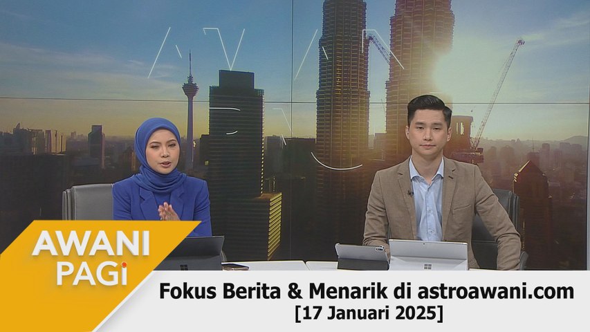 AWANI Pagi: Berita tumpuan & menarik di astroawani.com [17 Januari 2025 ...
